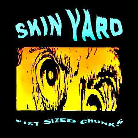 SKIN YARD: FIST SIZED CHUNKS Third Studio Album (1990)